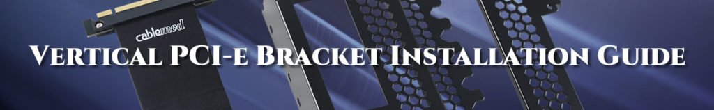 Vertical PCI-e Bracket Installation Guide - CableMod